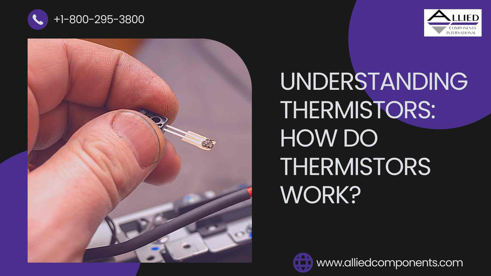 Understanding Thermistors: How Do Thermistors Work? – Allied Components ...